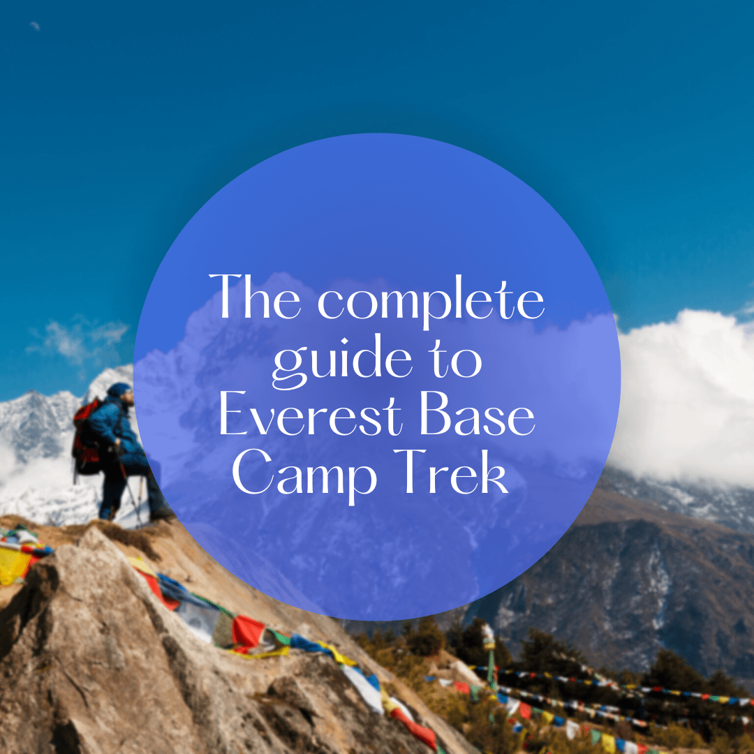 The complete guide to Everest Base Camp Trek 2022