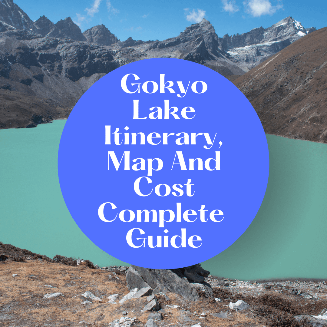 Gokyo Lake Itinerary, Map, And Cost: Complete Guide - Everest trekking ...